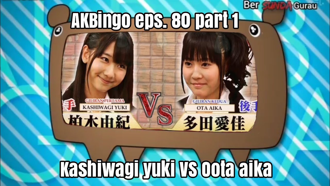 AKBingo eps 80 part 1:shoujiki shogi kashiwagi yuki VS Oota aika - Moe Zine