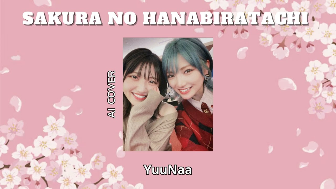 【AI Cover】AKB48 - Sakura No Hanabiratachi - Yuunaa ( Murayama Yuiri & Okada Nana) - Moe Zine