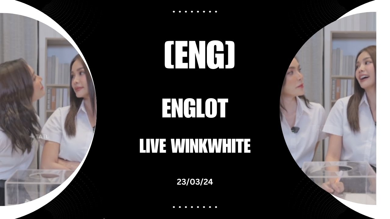 [MultiSub] EngLot was live on WinkWhite 23/03/24 🤍 #englot - Moe Zine