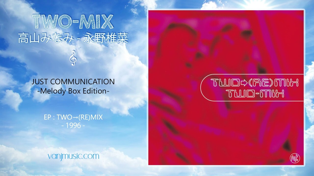 TWO-MIX - JUST COMMUNICATION -Melody Box Edition- [Remaster] - Moe Zine