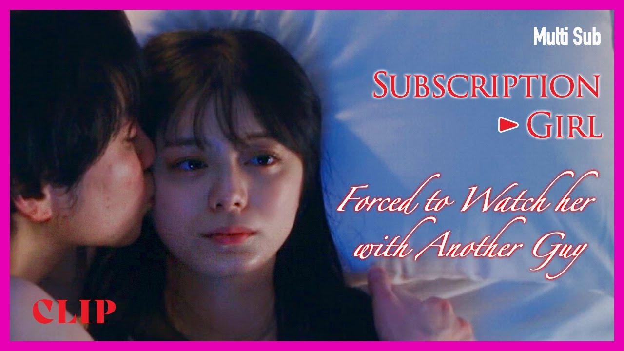 ENG SUB MULTI [Clip] Forced to Watch My Love Have A Date With Someone Else! | Subscription Girls ...