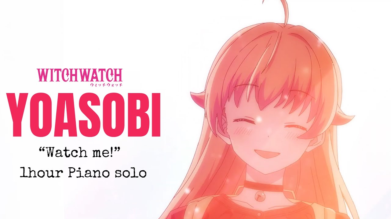 TVアニメ『ウィッチウォッチ』 | OPテーマYOASOBI「Watch me!」｜ 穏やかなピアノソロ |作業用BGM、睡眠導入、勉強用 - Moe Zine