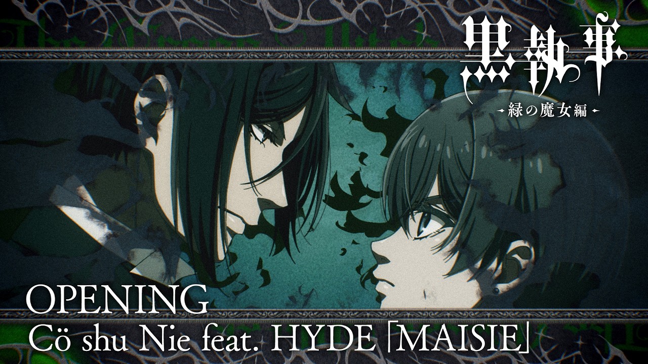 アニメ『黒執事 -緑の魔女編-』ノンクレジットオープニング映像【Cö shu Nie feat. HYDE「MAISIE」】 - Moe Zine